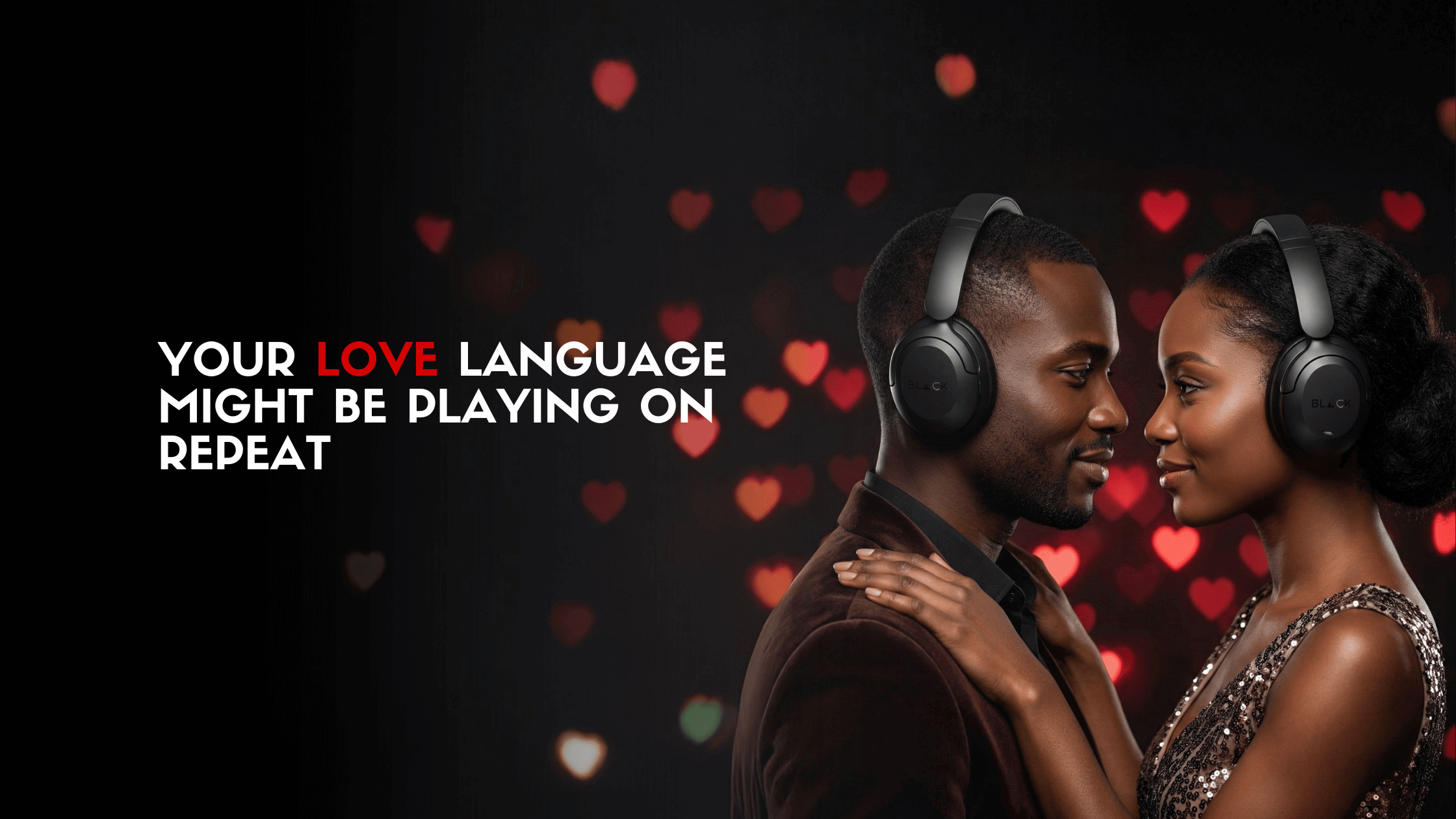 Your Love Language Might Be Playing on Repeat – BLACK
